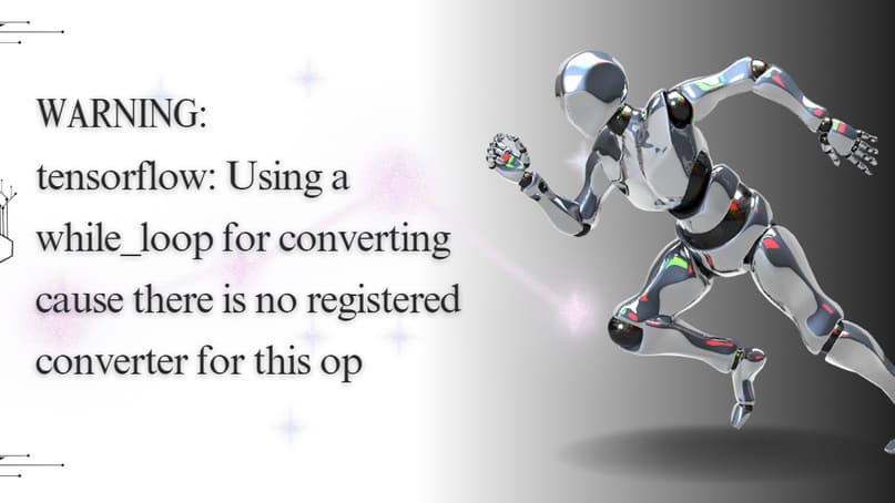 Warningtensorflowusing A Whileloop For Converting Cause There Is No